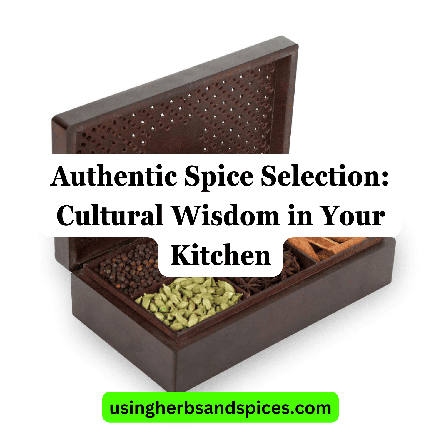 Authentic Spice Selection: Cultural Wisdom in Your Kitchen - Using ...
