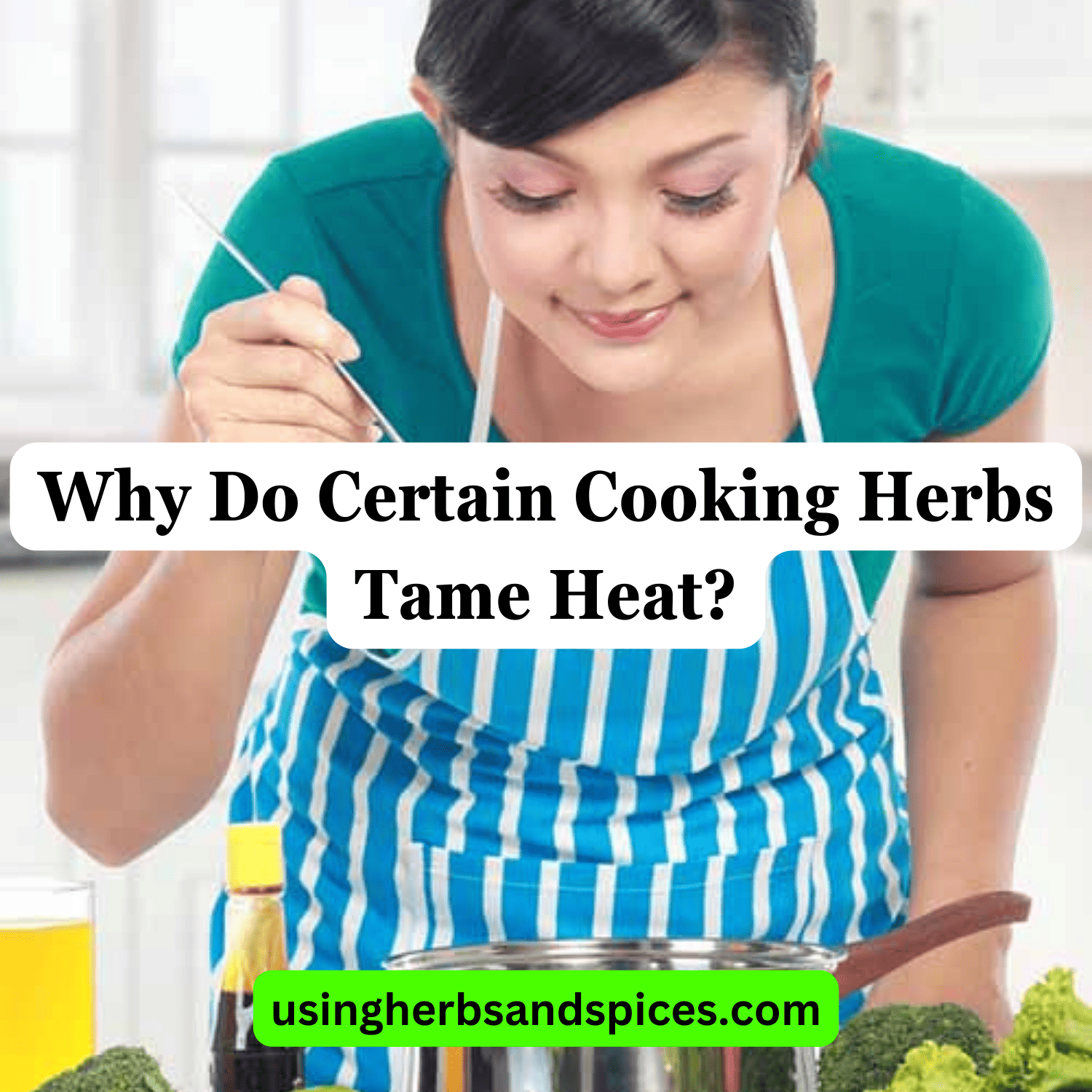 Why Do Certain Cooking Herbs Tame Heat? - Using Herbs & Spices