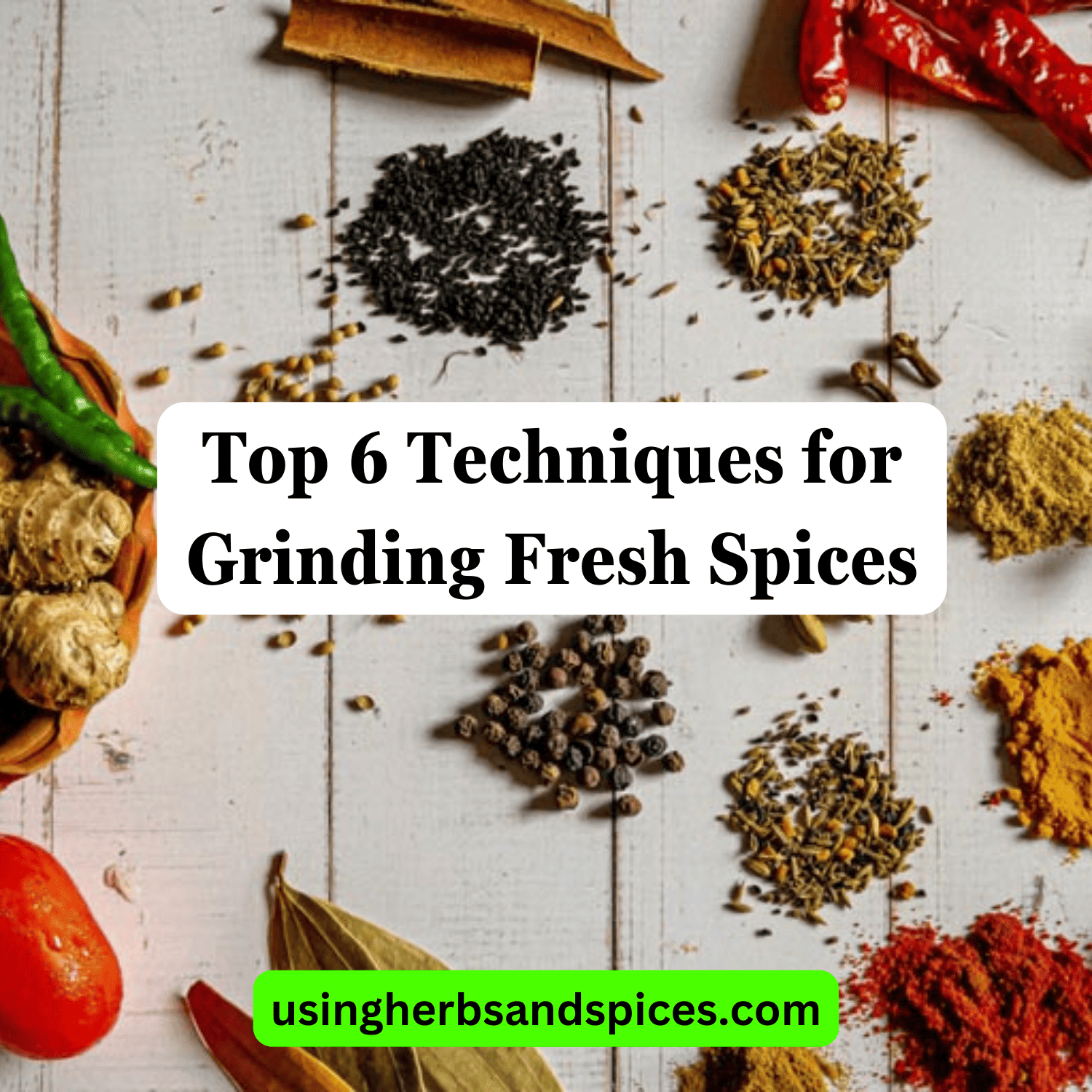 Top 6 Techniques for Grinding Fresh Spices - Using Herbs & Spices