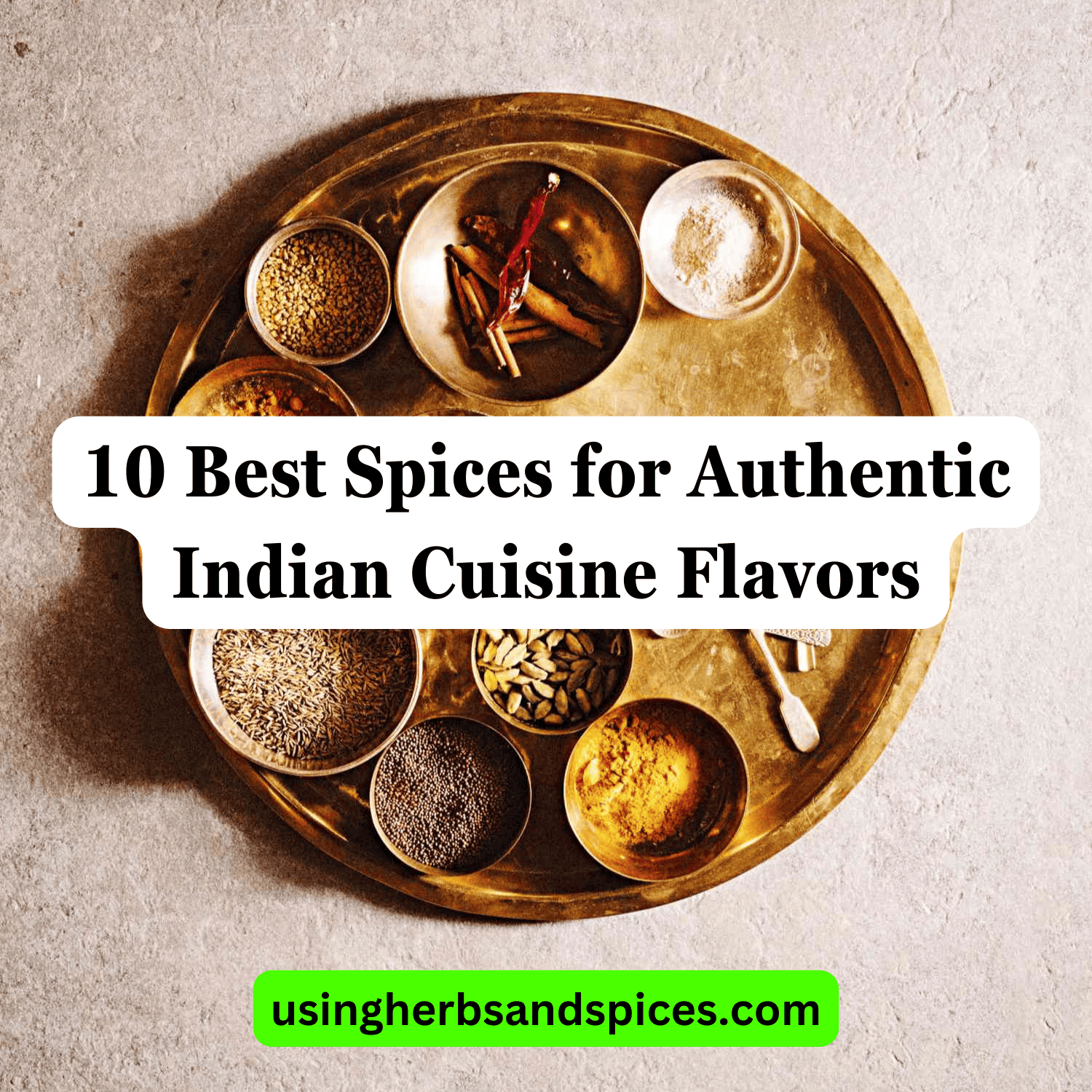 10 Best Spices for Authentic Indian Cuisine Flavors - Using Herbs & Spices