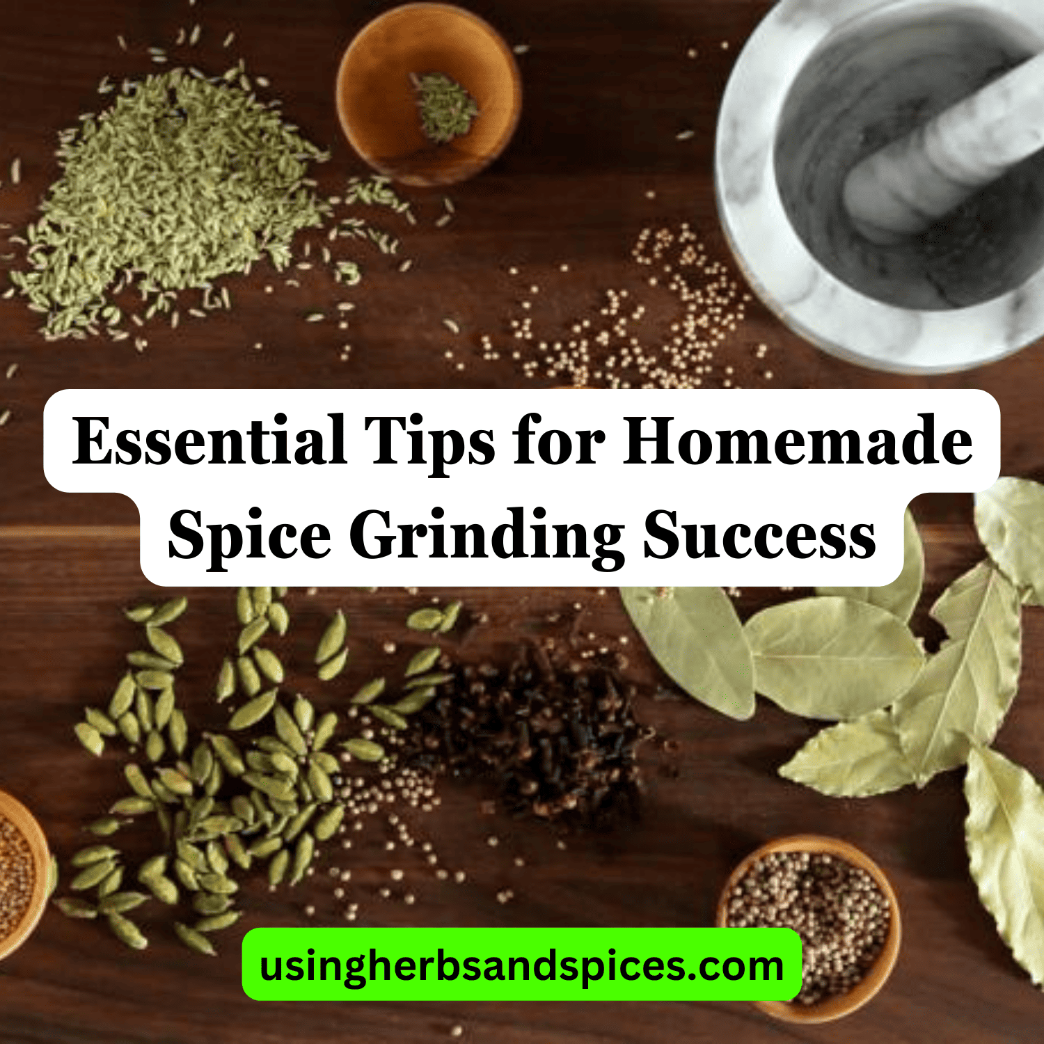 Essential Tips for Homemade Spice Grinding Success - Using Herbs & Spices