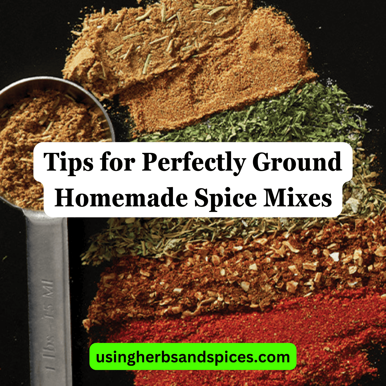 Tips for Perfectly Ground Homemade Spice Mixes - Using Herbs & Spices