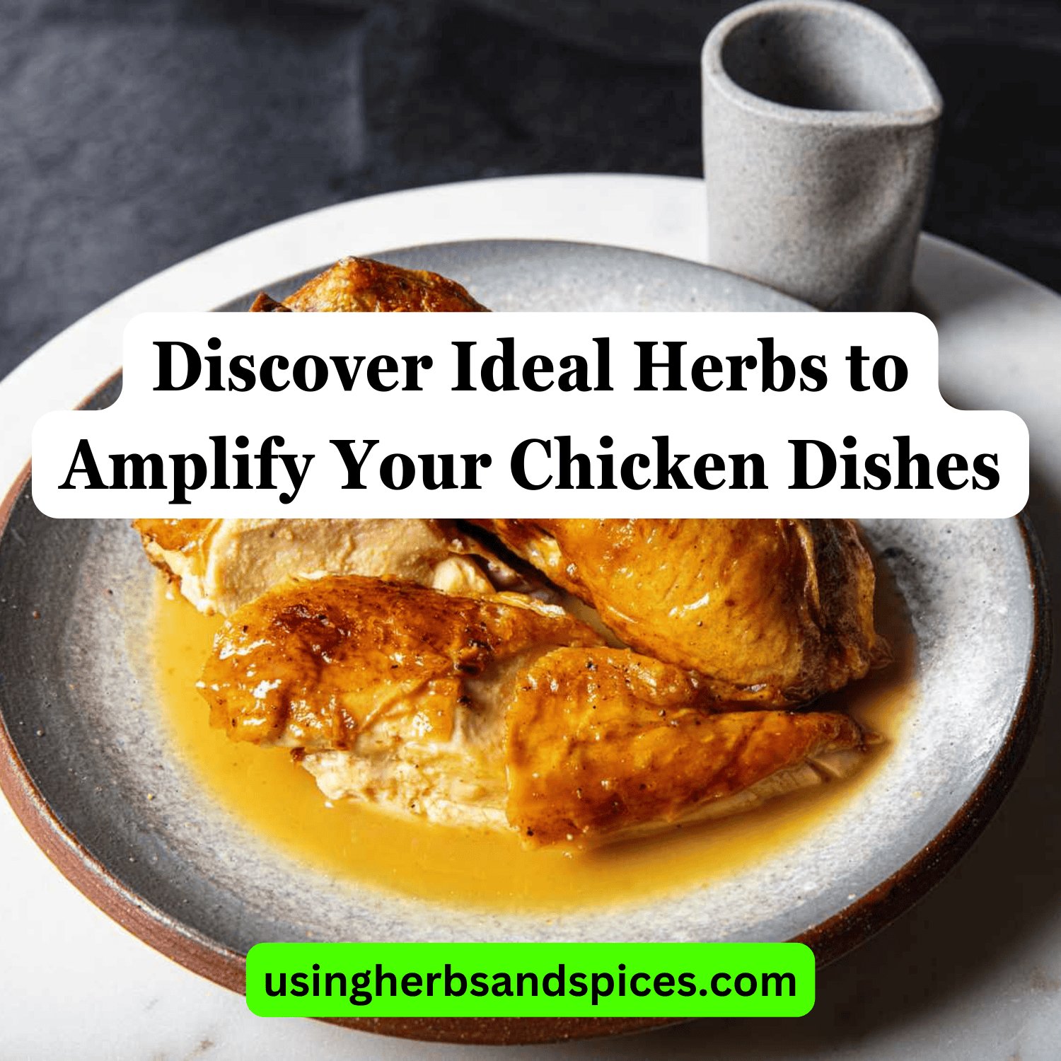 Discover Ideal Herbs to Amplify Your Chicken Dishes - Using Herbs & Spices