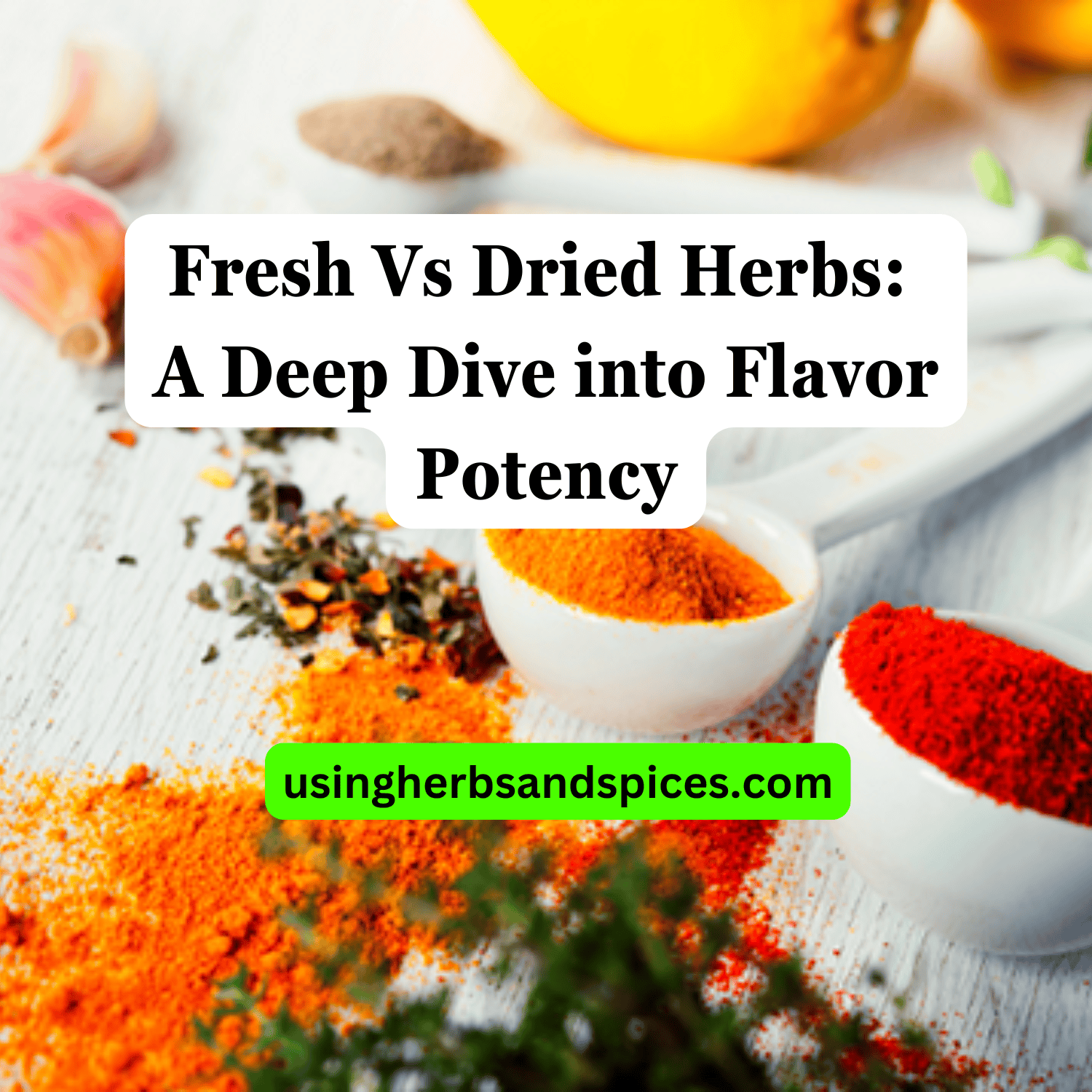 Fresh Vs Dried Herbs: A Deep Dive into Flavor Potency - Using Herbs ...