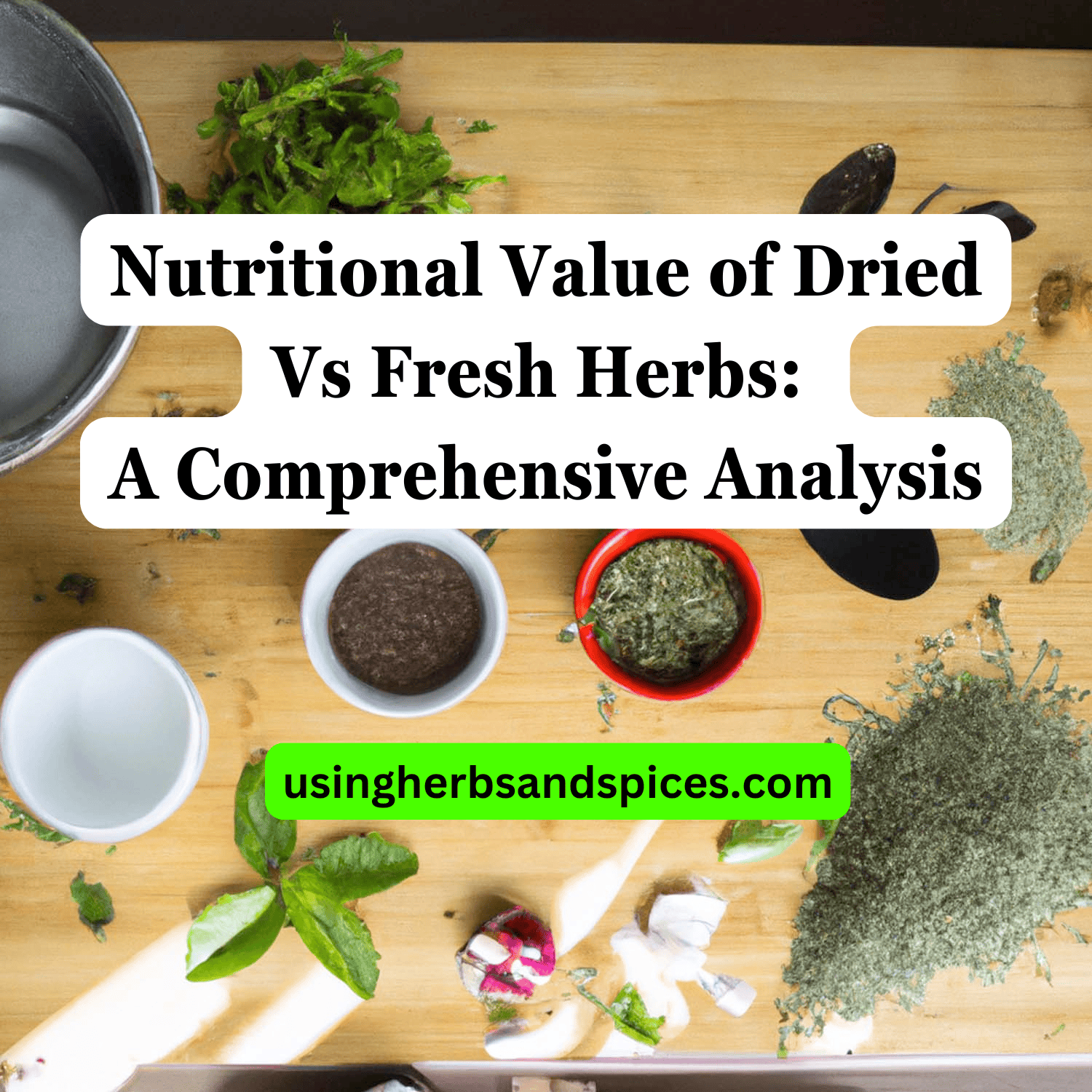 Nutritional Value of Dried Vs Fresh Herbs: A Comprehensive Analysis ...