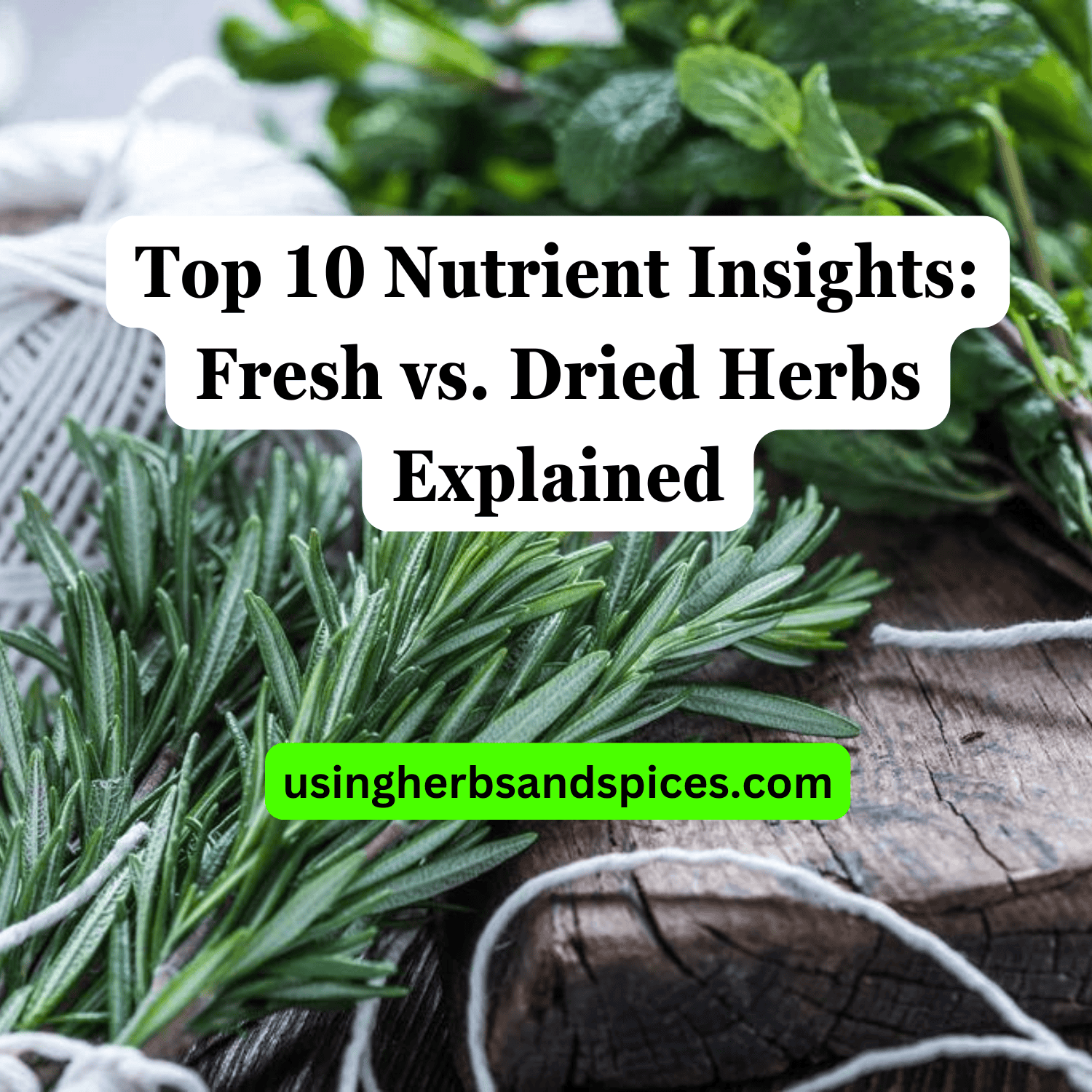 Top 10 Nutrient Insights: Fresh vs. Dried Herbs Explained - Using Herbs ...