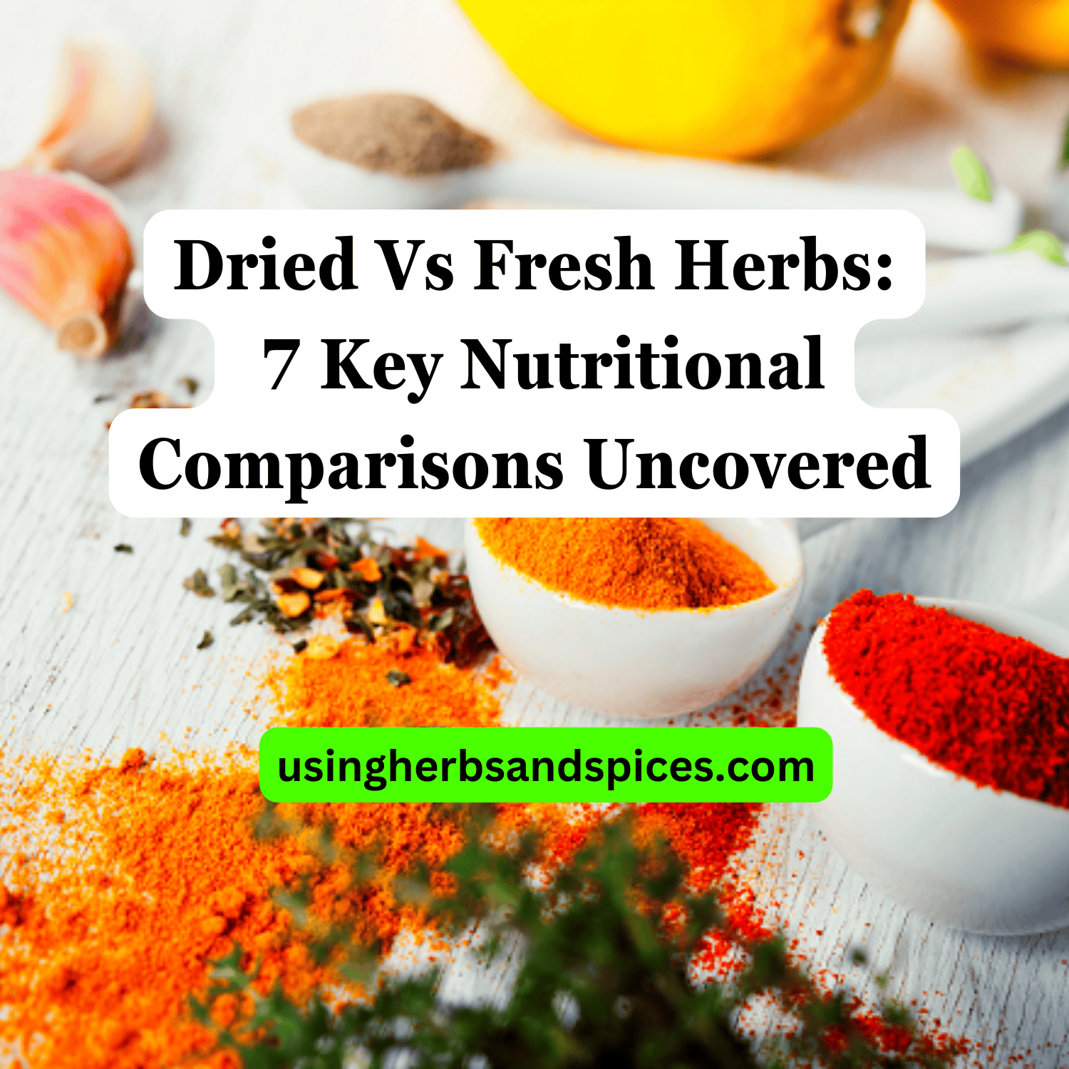 Dried Vs Fresh Herbs: 7 Key Nutritional Comparisons Uncovered - Using ...