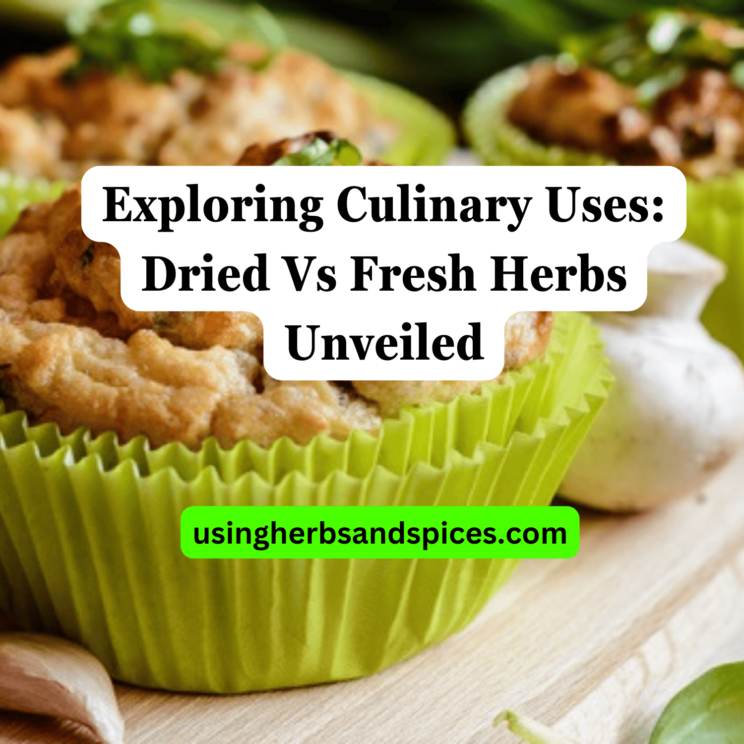 Exploring Culinary Uses: Dried Vs Fresh Herbs Unveiled - Using Herbs ...