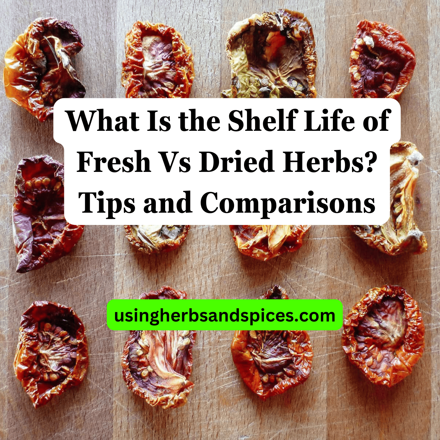 What Is the Shelf Life of Fresh Vs Dried Herbs? Tips and Comparisons ...