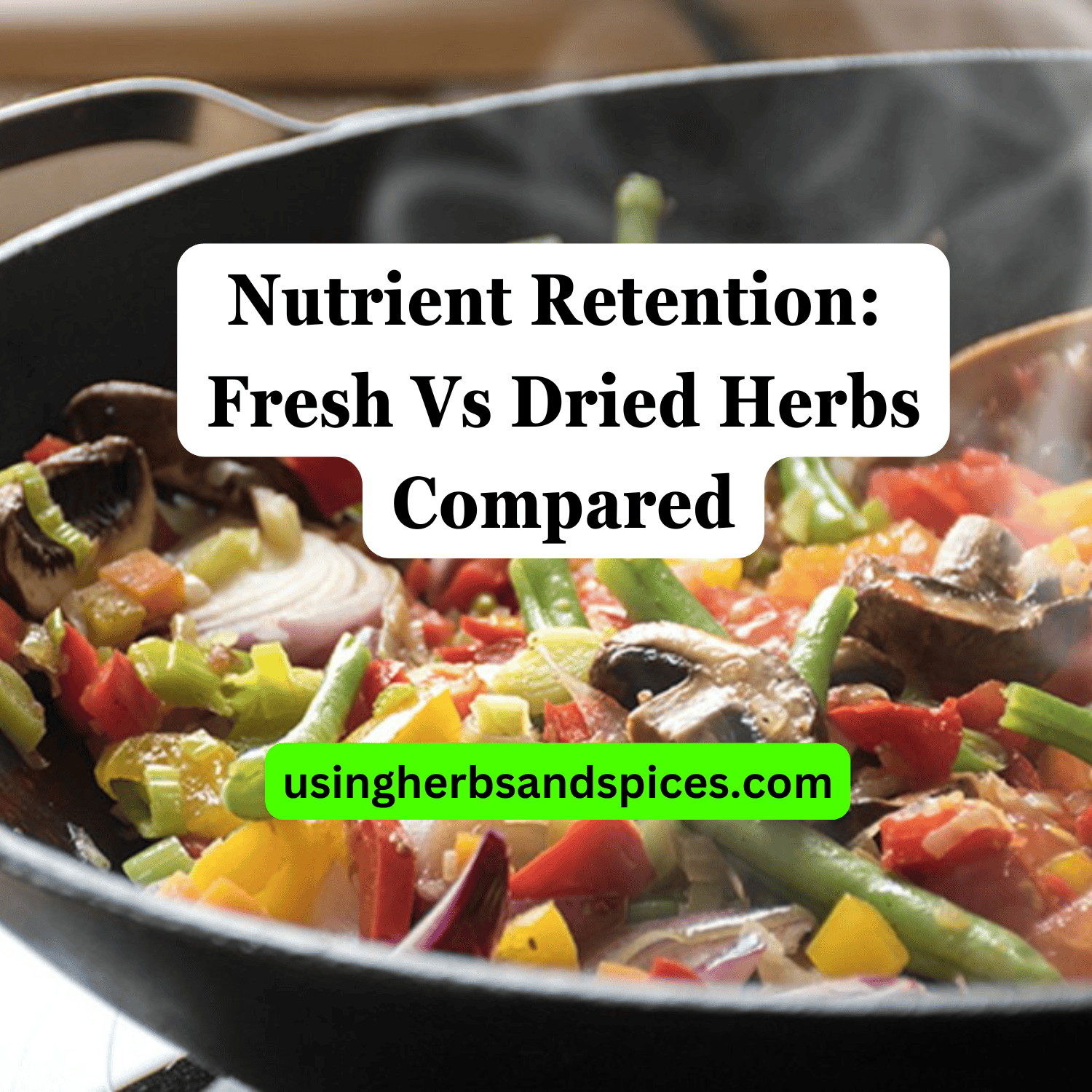 Nutrient Retention: Fresh Vs Dried Herbs Compared - Using Herbs & Spices