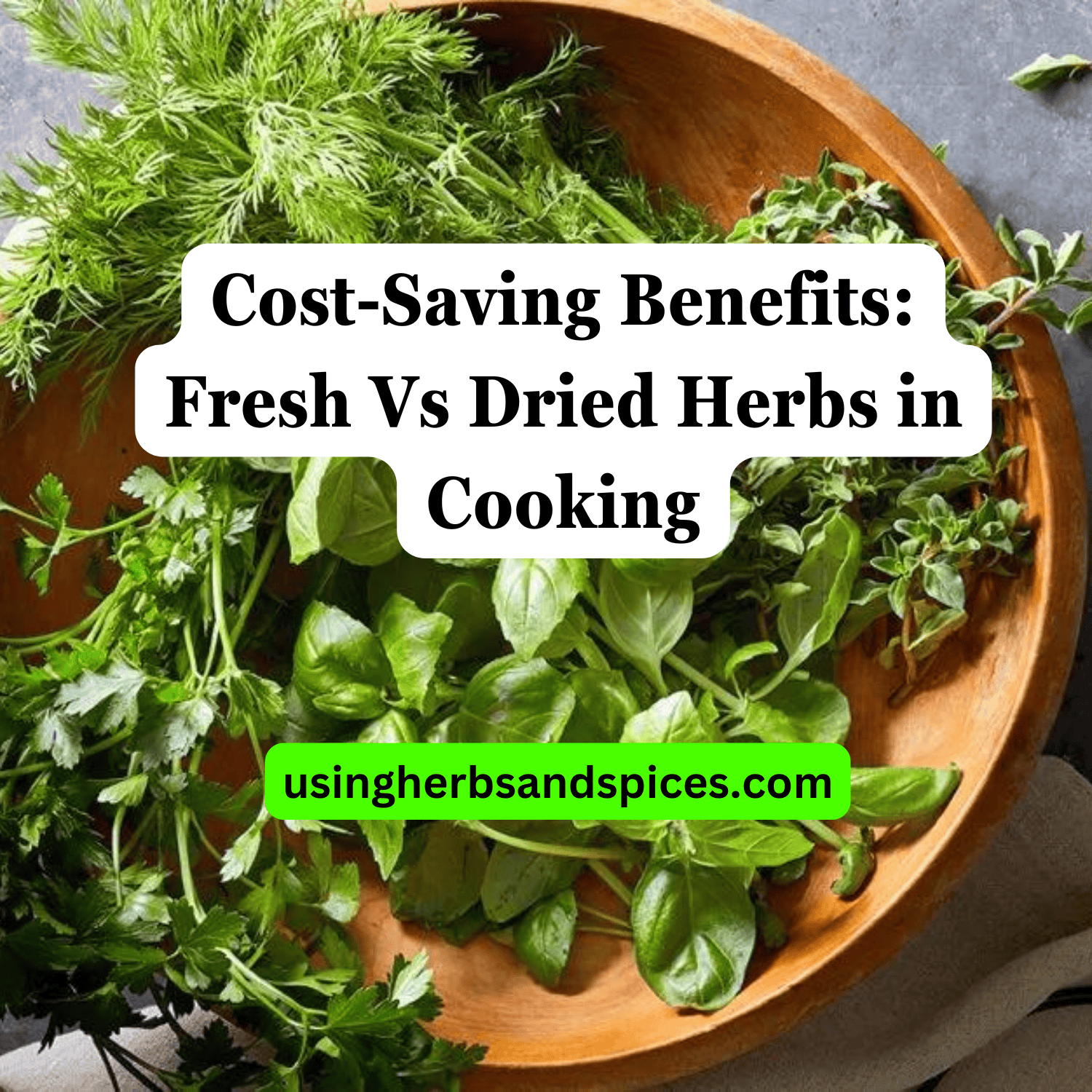 Cost-Saving Benefits: Fresh Vs Dried Herbs in Cooking - Using Herbs ...