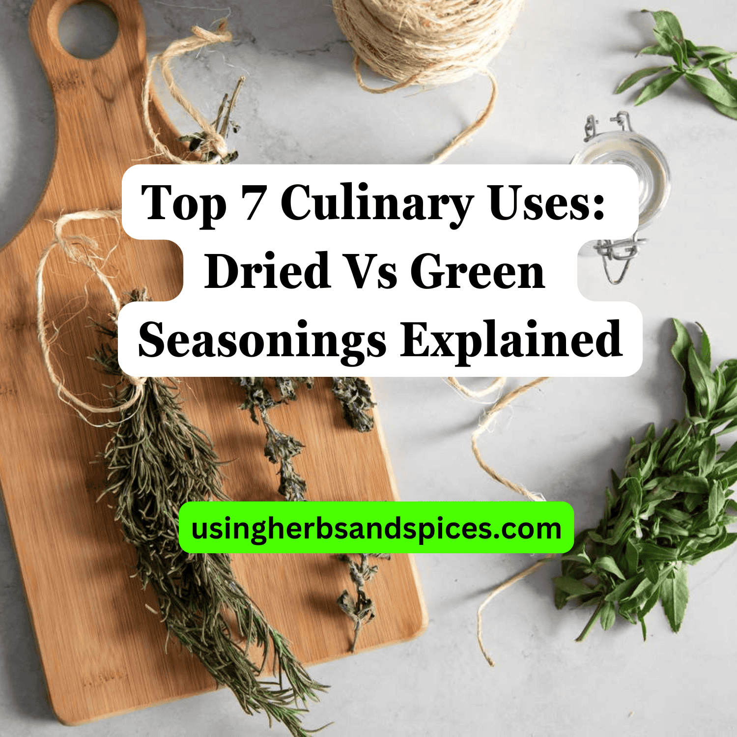 Top 7 Culinary Uses: Dried Vs Green Seasonings Explained - Using Herbs ...